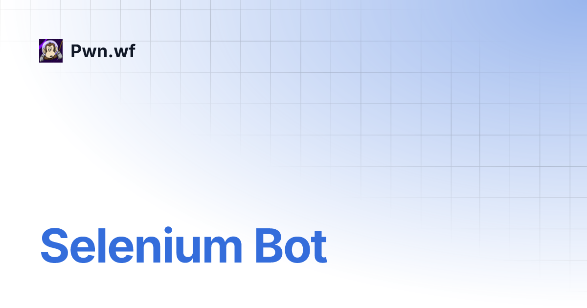 Selenium Bot | Pwn.wf